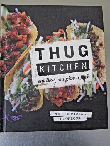 Thug Kitchen - Eat Like You Give A F*ck Official Cookbook Hardcover ...