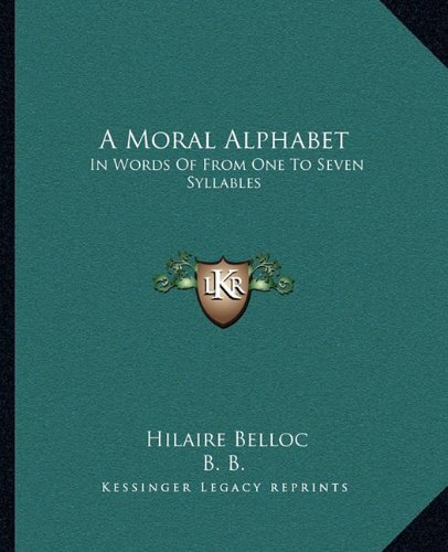 A Moral Alphabet : In Words of from One to Seven Syllables by Hilaire ...