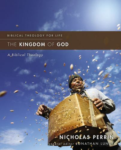 The Kingdom of God: A Biblical Theology (Biblical Theology for Life), Perrin, Ni 9780310499855 ...