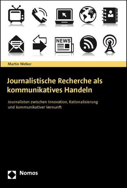 Journalistische Recherche als Kommunikatives Handeln von Martin Welker ...