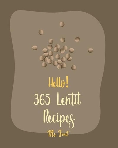 Hello! 365 Lentil Recipes: Best Lentil Cookbook Ever For Beginners ...