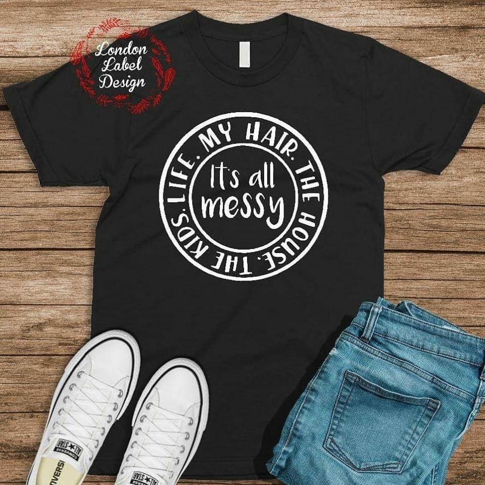 It's All Messy, mom life shirt, mom shirts | eBay