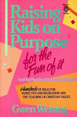 Raising Kids on Purpose: For the Fun of It - Paperback By Weising, Gwen ...