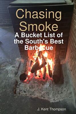 Chasing Smoke: A Bucket List of the South's Best Barbecue.by Thompson New