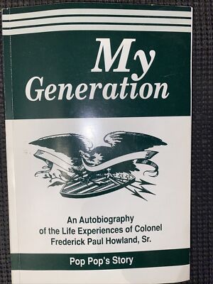 My Generation, Pop Pop’s Story Col Frederick Paul Howland, Sr. 1999 (PB ...