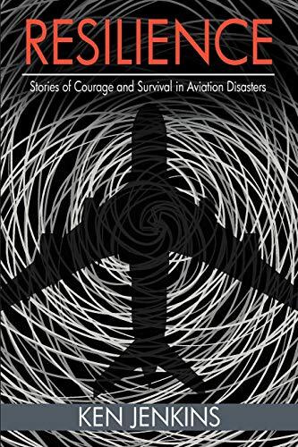 Resilience: Stories of Courage and Survival in Aviation Disasters ...