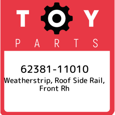 62381-11010 Toyota Weatherstrip, roof side rail, front rh 6238111010 ...