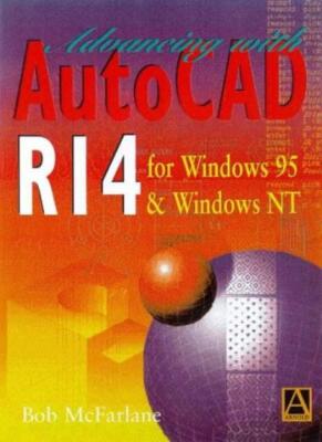 Advancing with AutoCAD R14 for Windows 95 and Windows NT By Bob ...