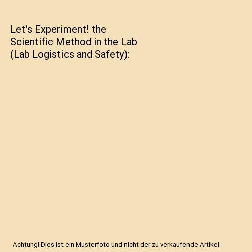 Let's Experiment! the Scientific Method in the Lab (Lab Logistics and ...