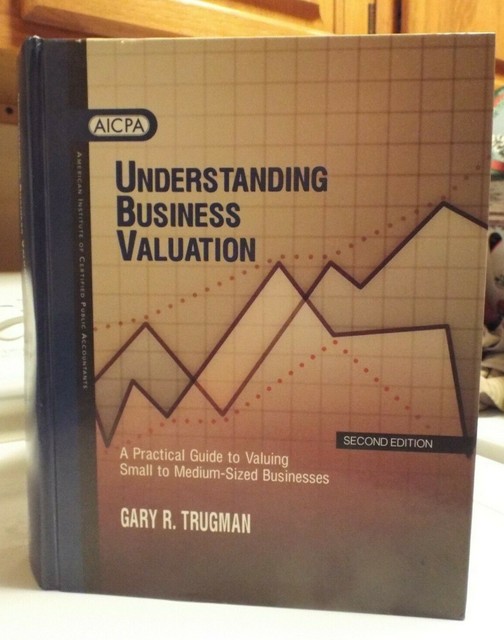 Understanding Business Valuation : A Practical Guide to Valuing Small ...