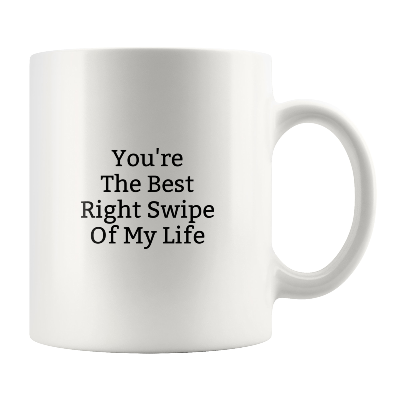 You're The Best Right Swipe Of My Life Funny Valentines Coffee Mug ...