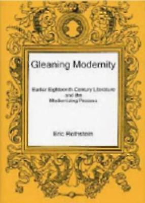 Gleaning Modernity : Earlier Eighteenth-Century Literature and the ...