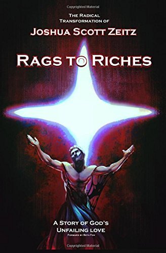 RAGS TO RICHES: A STORY OF GOD'S UNFAILING LOVE By Joshua Scott Zeitz ...
