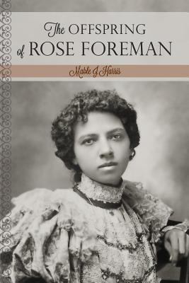 Offspring of Rose Foreman by Mable J. Harris (2013, Trade Paperback ...