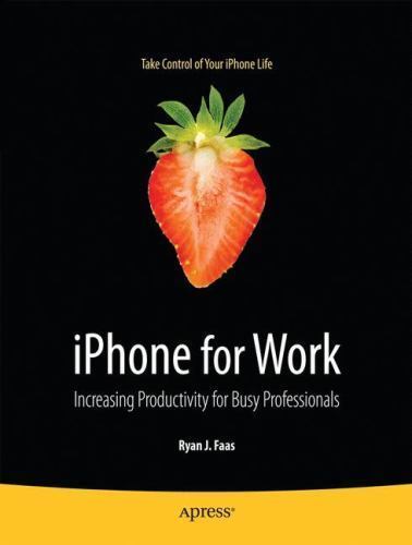 Iphone for Work : Increasing Productivity for Busy Professionals by ...