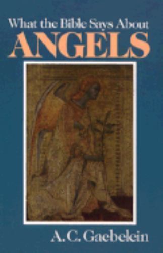 What the Bible Says about Angels by Gaebelein, A. C.; Gaebelein, Arno C ...