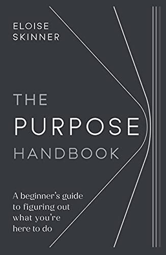 Purpose Handbook: A beginner’s guide to figuring out what you’re ...