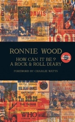 How Can It Be? A Rock & Roll Diary: A Rock & Roll Diary by Wood, Ronnie ...