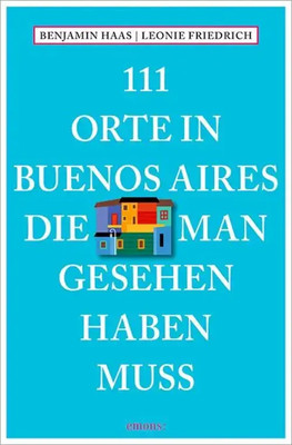 Benjamin Haas (u. a.) | 111 Orte in Buenos Aires, die man gesehen haben ...