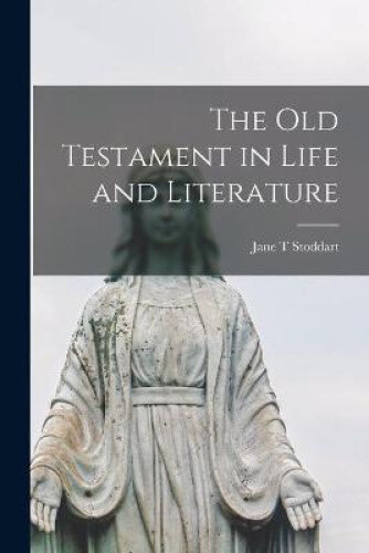 The Old Testament in Life and Literature by Jane T Stoddart (Paperback ...