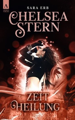 Sara Erb Chelsea Stern: Band 3 - Zeitheilung (Chelsea Stern: Band 1 ...