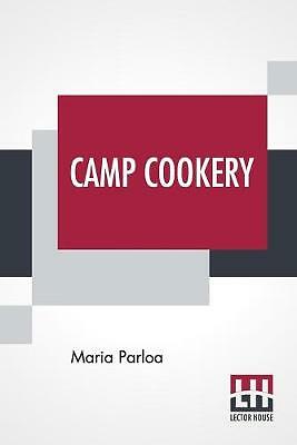 Camp Cookery: How To Live In Camp. by Maria Parloa (Paperback, 2019 ...