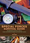 Special Forces Survival Guide: Wilderness Survival Skills from the ...