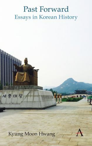 Past Forward : Essays in Korean History, Paperback by Hwang, Kyung Moon ...