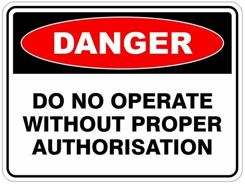 DO NOT OPERATE WITHOUT PROPER AUTHORISATION - SELF ADHESIVE STICKER ...
