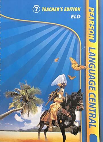 GRADE 7 TEACHER'S EDITION (ELD) PEARSON LANGUAGE CENTRAL By Grant ...