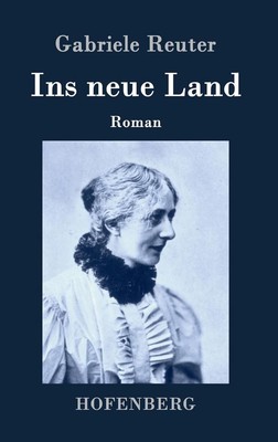 Ins neue Land: Roman by Gabriele Reuter (German) Hardcover Book ...