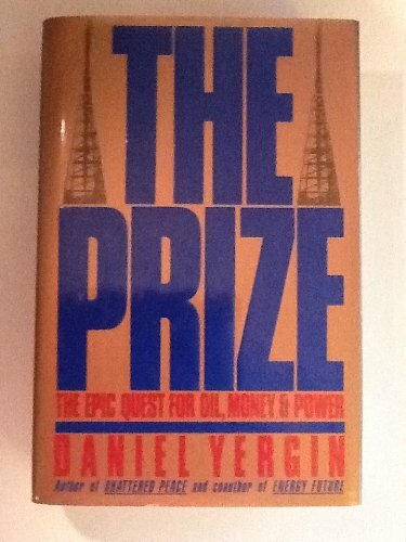 The Prize: The Epic Quest for Oil, Money and Power By Daniel Ye ...