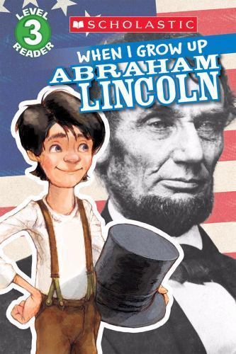 Scholastic Reader Level 3: When I Grow Up: Abraham Lincoln by Anderson ...