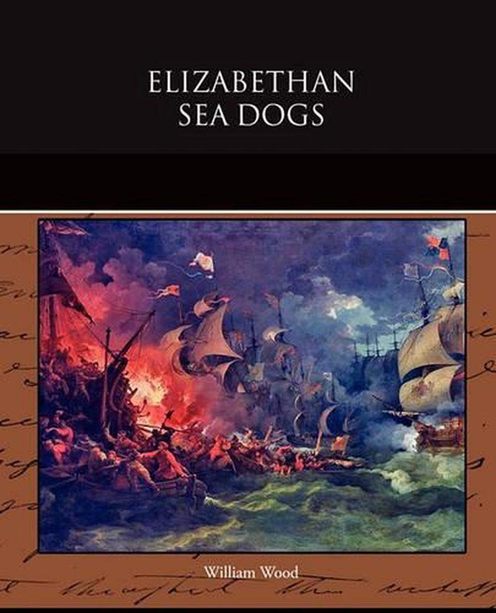 Elizabethan Sea Dogs by William Wood (English) Paperback Book ...