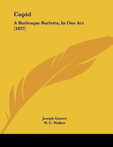 Cupid : A Burlesque Burletta, in One Act (1837) by Joseph Graves (2009 ...