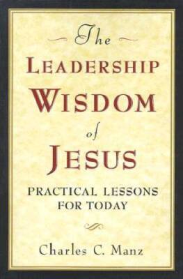 The Leadership Wisdom of Jesus: Practical Lessons for Today - Paperback ...