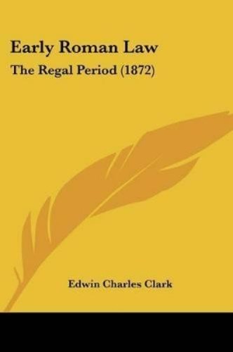 Edwin Charles Clark Early Roman Law (Tascabile) 9781436827638 | eBay