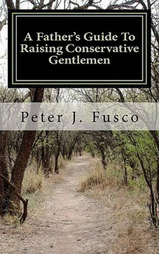 A Fathers Guide To Raising Conservative Gentlemen: And Saving America ...