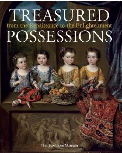 Treasured Possessions : From the Renaissance to the Enlightenment by ...