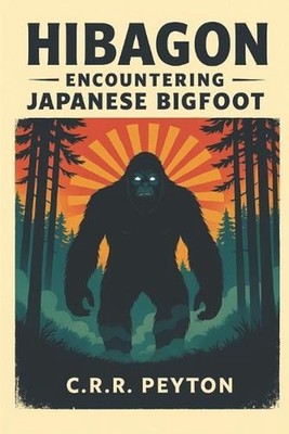 Hibagon: Encountering Japanese Bigfoot by C.R.R. Peyton Paperback Book ...