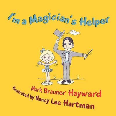 I'm a Magician's Helper by Mark Brauner Hayward (2012, Trade Paperback ...