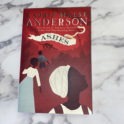 The Seeds of America Trilogy Ser.: Ashes by Laurie Halse Anderson (2017 ...