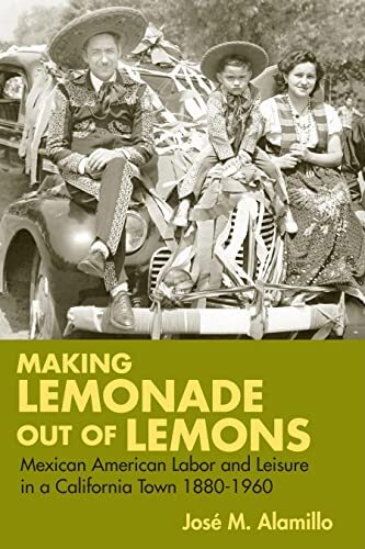 Making Lemonade out of Lemons: Mexica..., José Alamillo 9780252073250 ...
