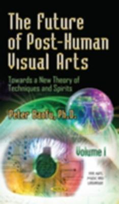 Future of Post-Human Visual Arts : Towards a New Theory of Techniques ...