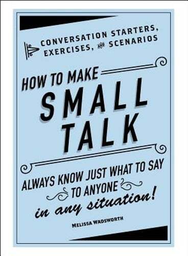 How to Make Small Talk: Conversation Starters, Exercises, and Scenarios ...