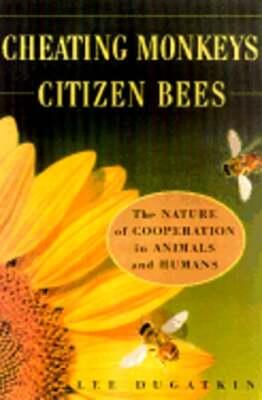 Cheating Monkeys and Citizen Bees: The Nature of Cooperation in Animals ...