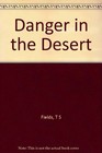 DANGER IN THE DESERT By T. S. Fields - Hardcover *Excellent Condition ...