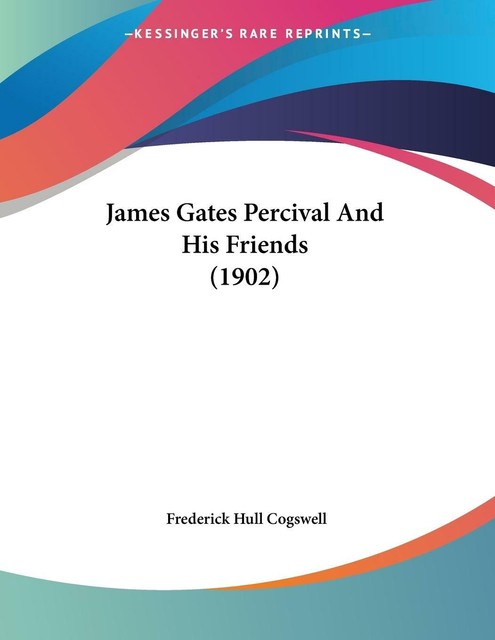 James Gates Percival And His Friends (1902) von Frederick Hull Cogswell ...