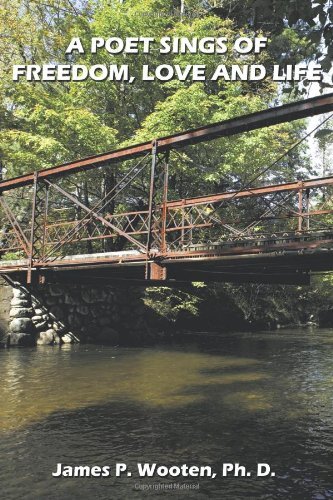 A POET SINGS OF FREEDOM, LOVE AND LIFE. By James Wooten **BRAND NEW ...