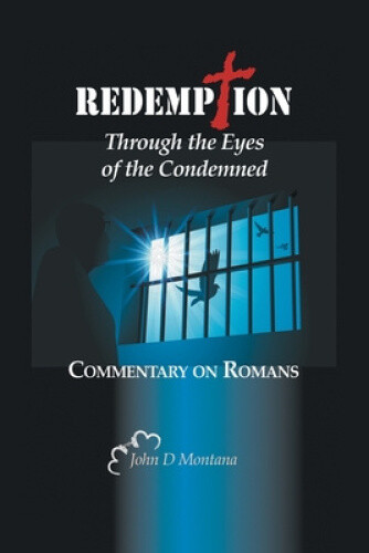 Redemption Through the Eyes of the Condemned: Commentary on Romans ...